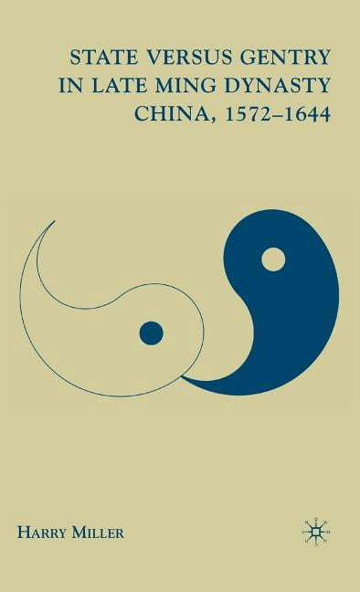 State Versus Gentry in Late Ming Dynasty China, 1572-1644, (Hardcover ...