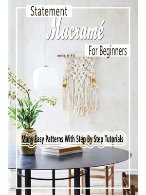 Statement MacramÃ© For Beginners : Many Easy Patterns With Step By Step ...