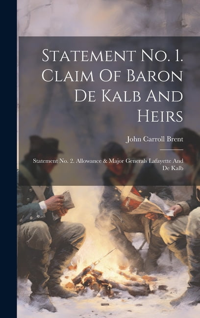 Statement No. 1. Claim Of Baron De Kalb And Heirs: Statement No. 2 ...