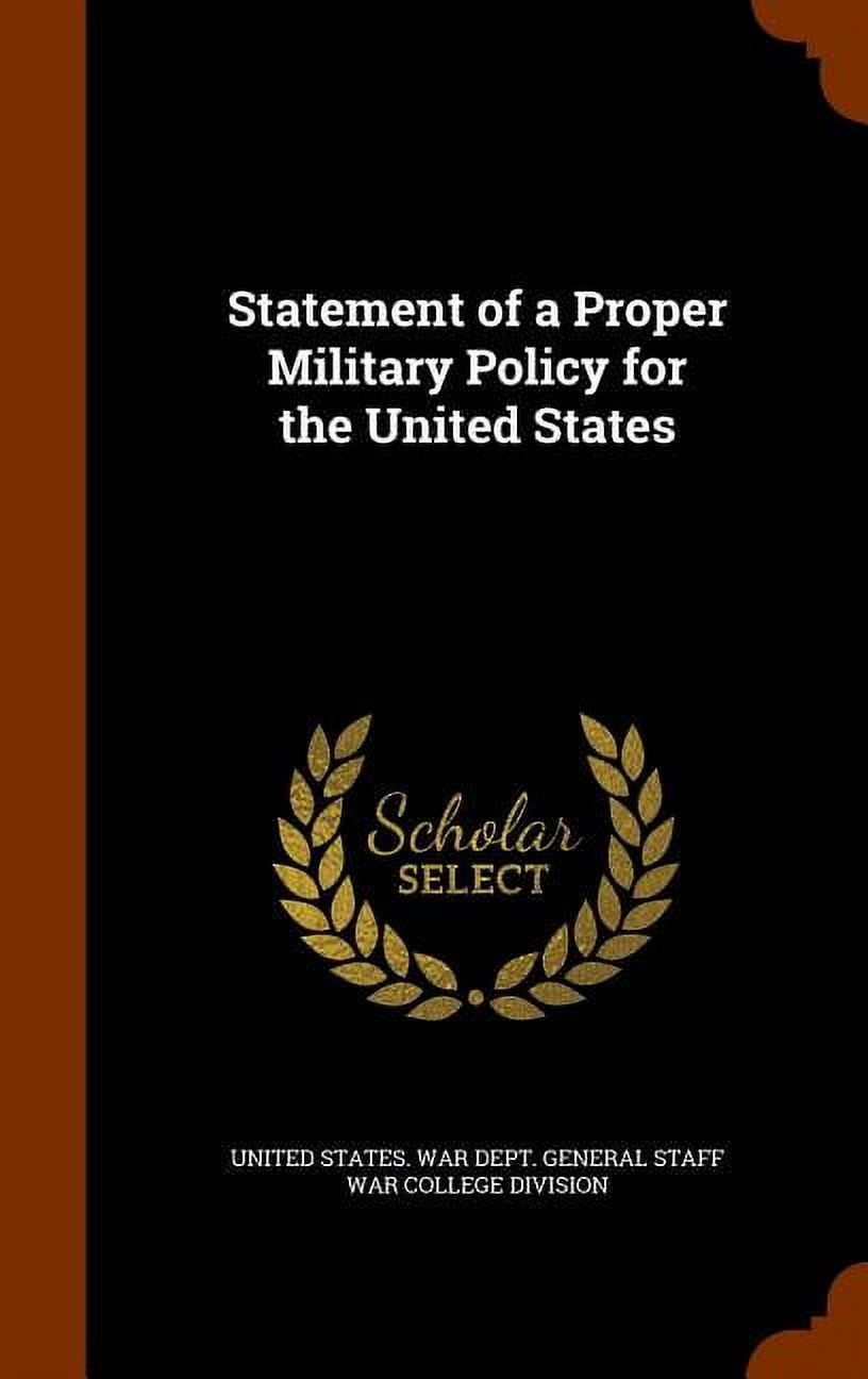 Statement of a Proper Military Policy for the United States (Hardcover ...