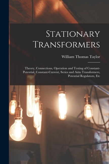 Stationary Transformers: Theory, Connections, Operation and Testing of ...
