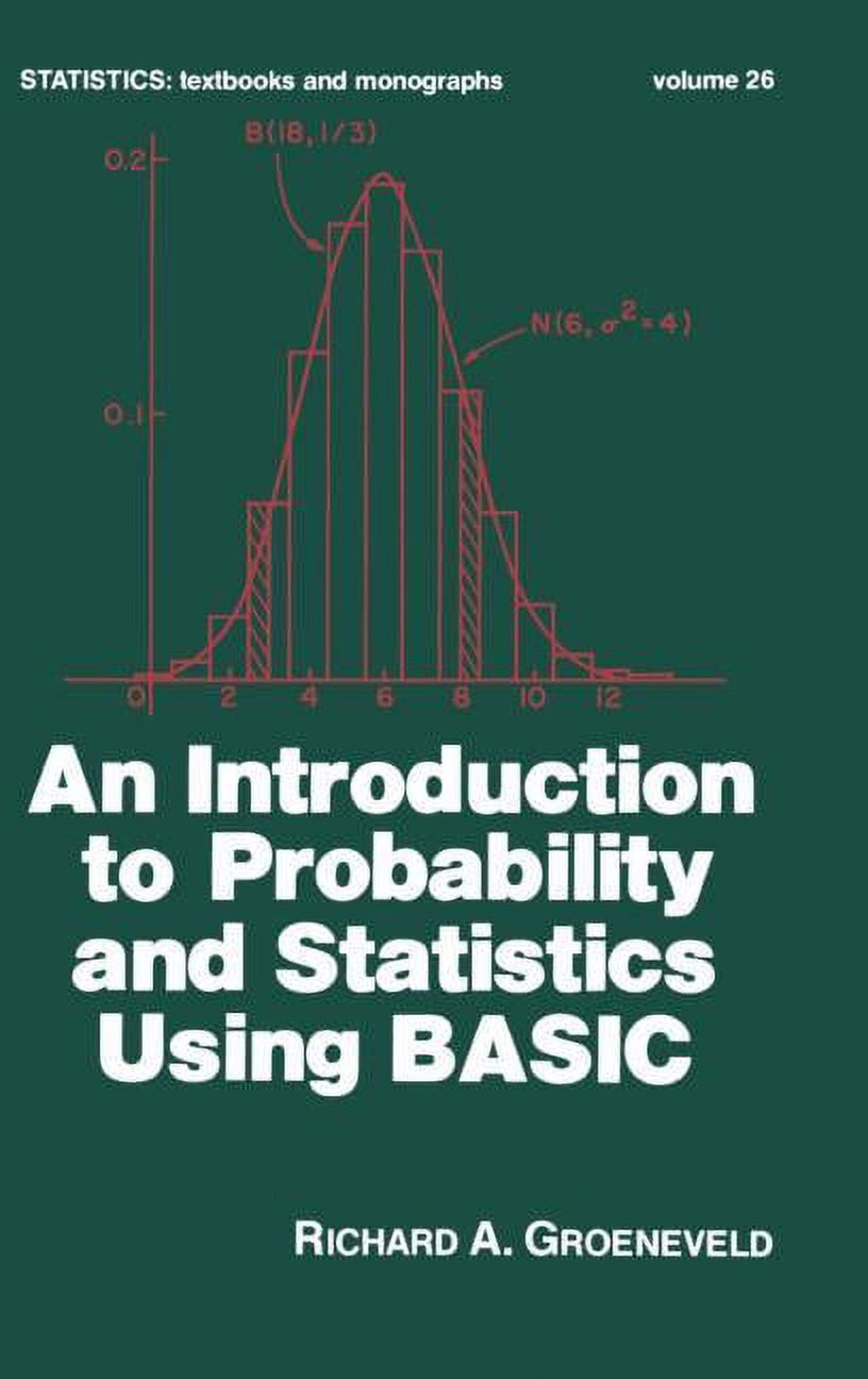 Statistics: A Textbooks and Monographs An Introduction to Probability and Statistics Using Basic ...