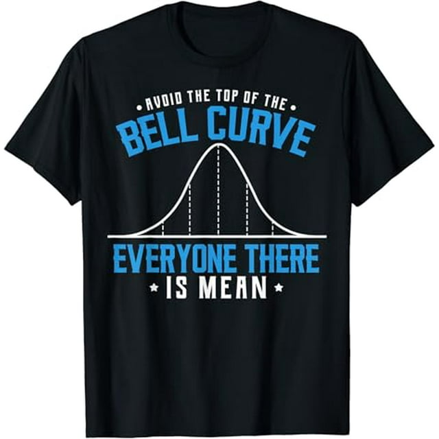 Statistics Statisticians Avoid The Top Of The Bell Curve T-Shirt ...