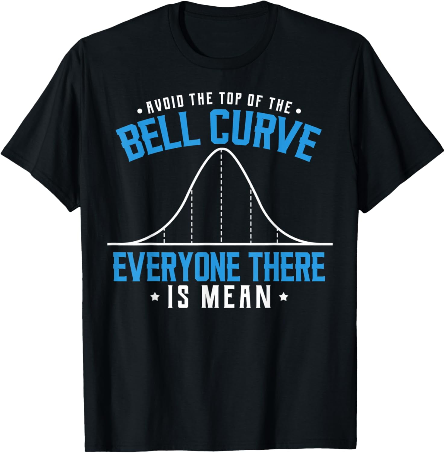 Statistics Statisticians Avoid The Top Of The Bell Curve Funny Creative ...