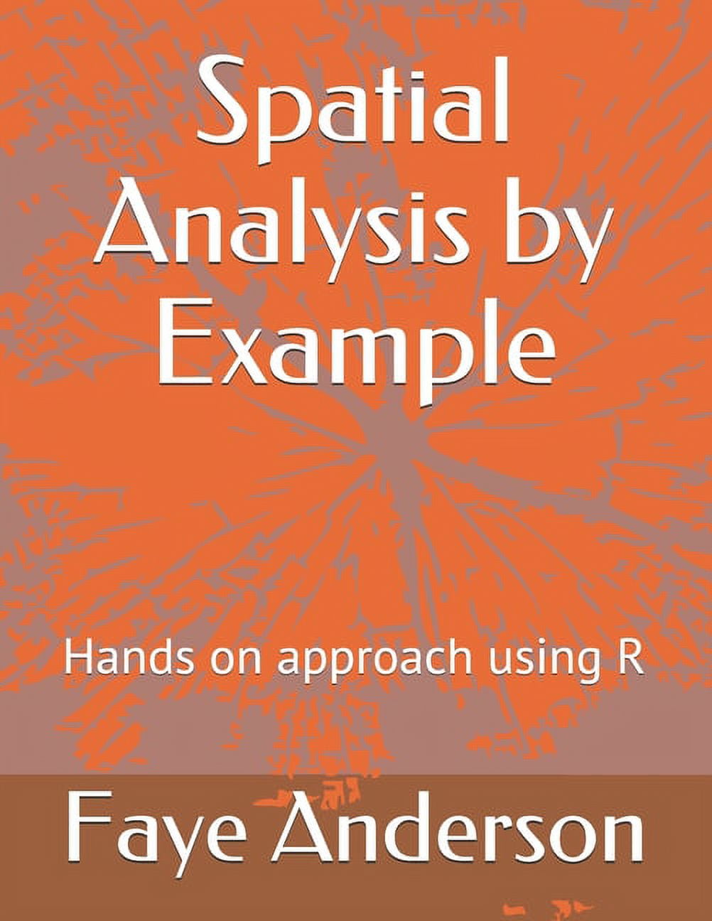 Statistics by Example: Spatial Analysis by Example: Hands on approach ...