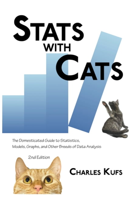 Stats with Cats: The Domesticated Guide to Statistics, Models, Graphs ...