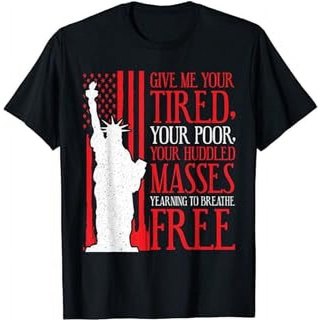 Statue Of Liberty T Shirt - Give Me Your Tired Your Poor - Walmart.com