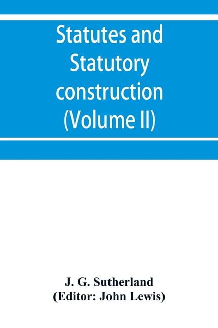 Statutes and statutory construction, including a discussion of ...