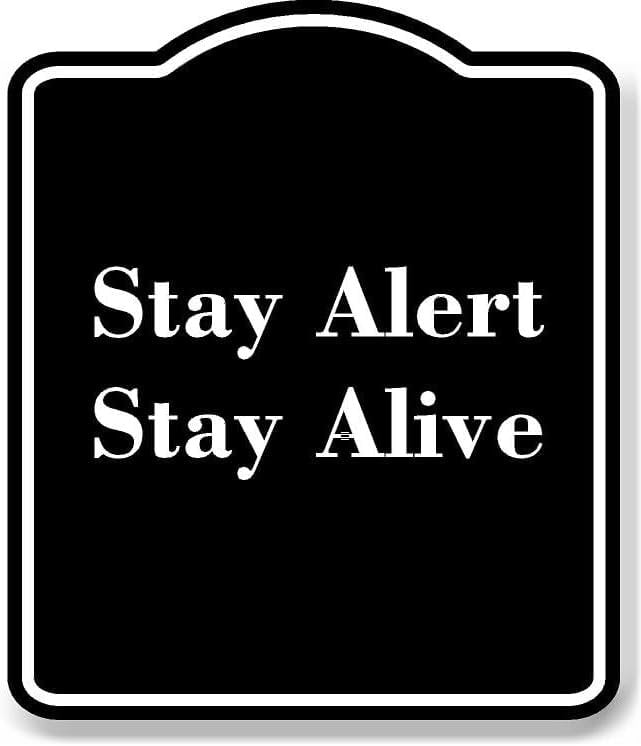 Stay Alert - Stay Alive BLACK Aluminum Composite Sign 15''x18 ...