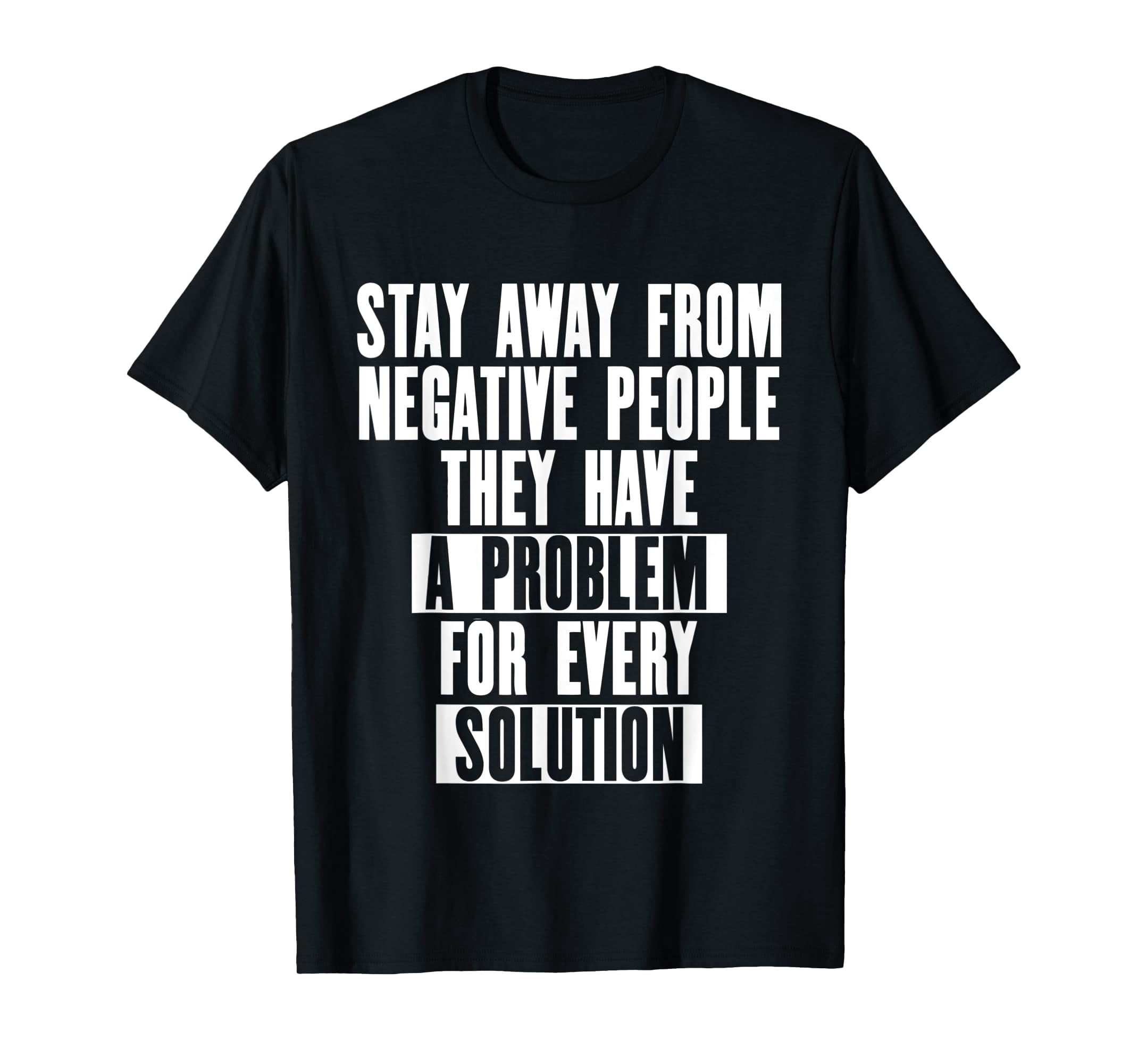Stay Away From Negative People Inspiring Motivation Quote T-Shirt ...
