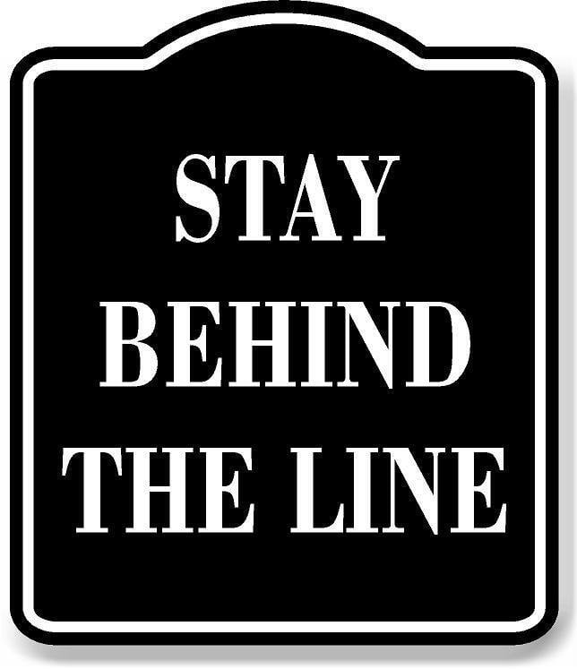 Stay Behind The Line BLACK Aluminum Composite Sign - Walmart.com