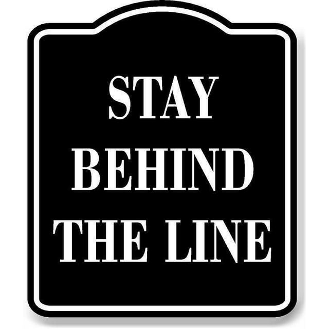 Stay Behind The Line BLACK Aluminum Composite Sign - Walmart.com