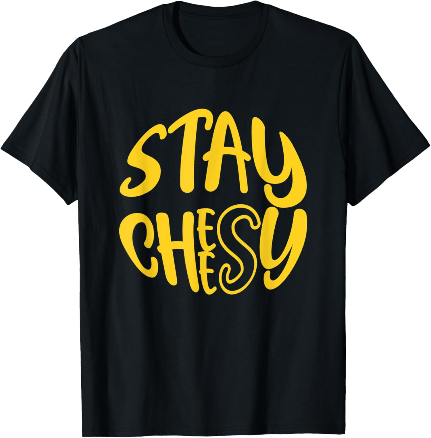 Stay Cheesy Cheese Design for a Cheese & Queso Lover T-Shirt - Walmart.com