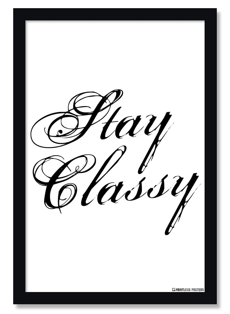 Stay Classy Poster by Pointless Posters - Walmart.com