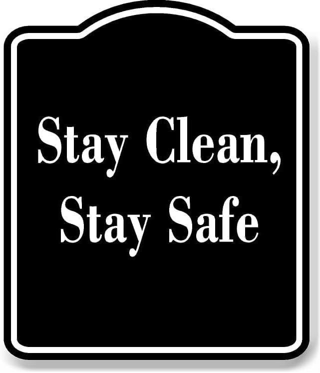 Stay Clean Stay Safe BLACK Aluminum Composite Sign 8.5''x10'' - Walmart.com