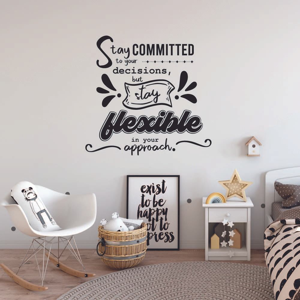 Stay Committed To Your Decisions, But Stay Flexible In Your Approach ...