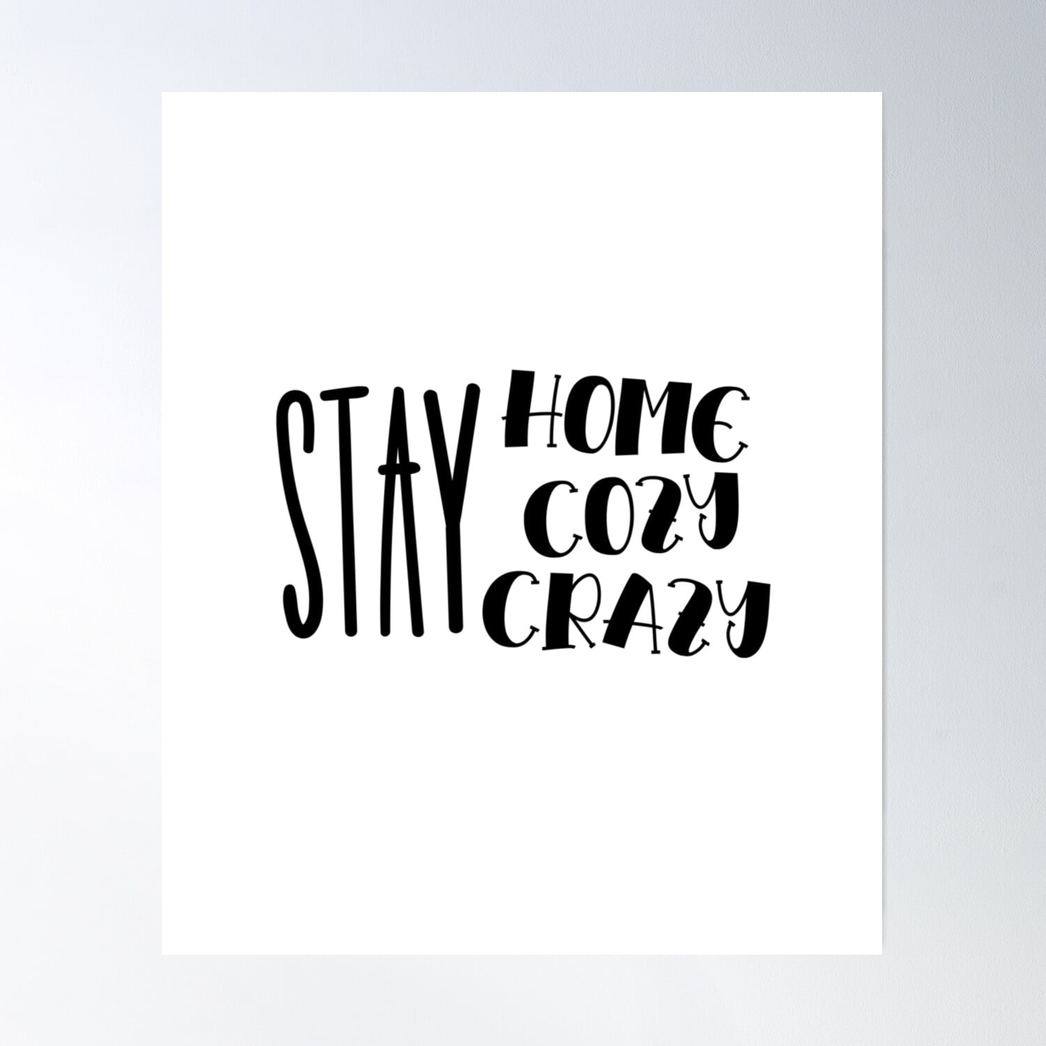 Stay Home Stay Cozy Stay Crazy Poster Wall Art, Modern Wall Decor, 8x12 ...