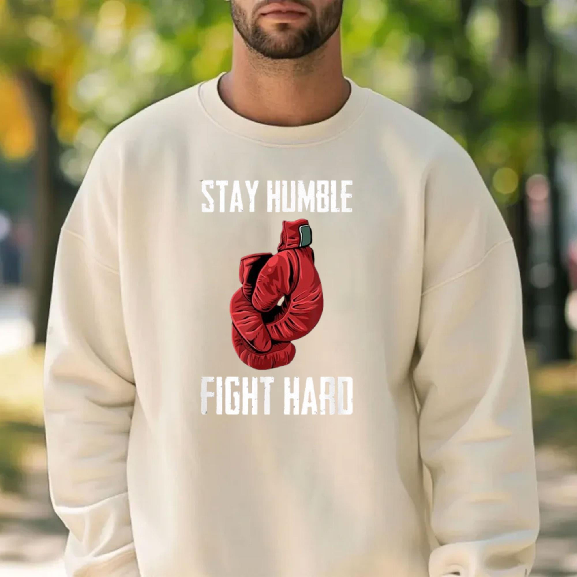 Stay Humble Fight Hard Boxing Gloves Sweat Shirt - Walmart.com