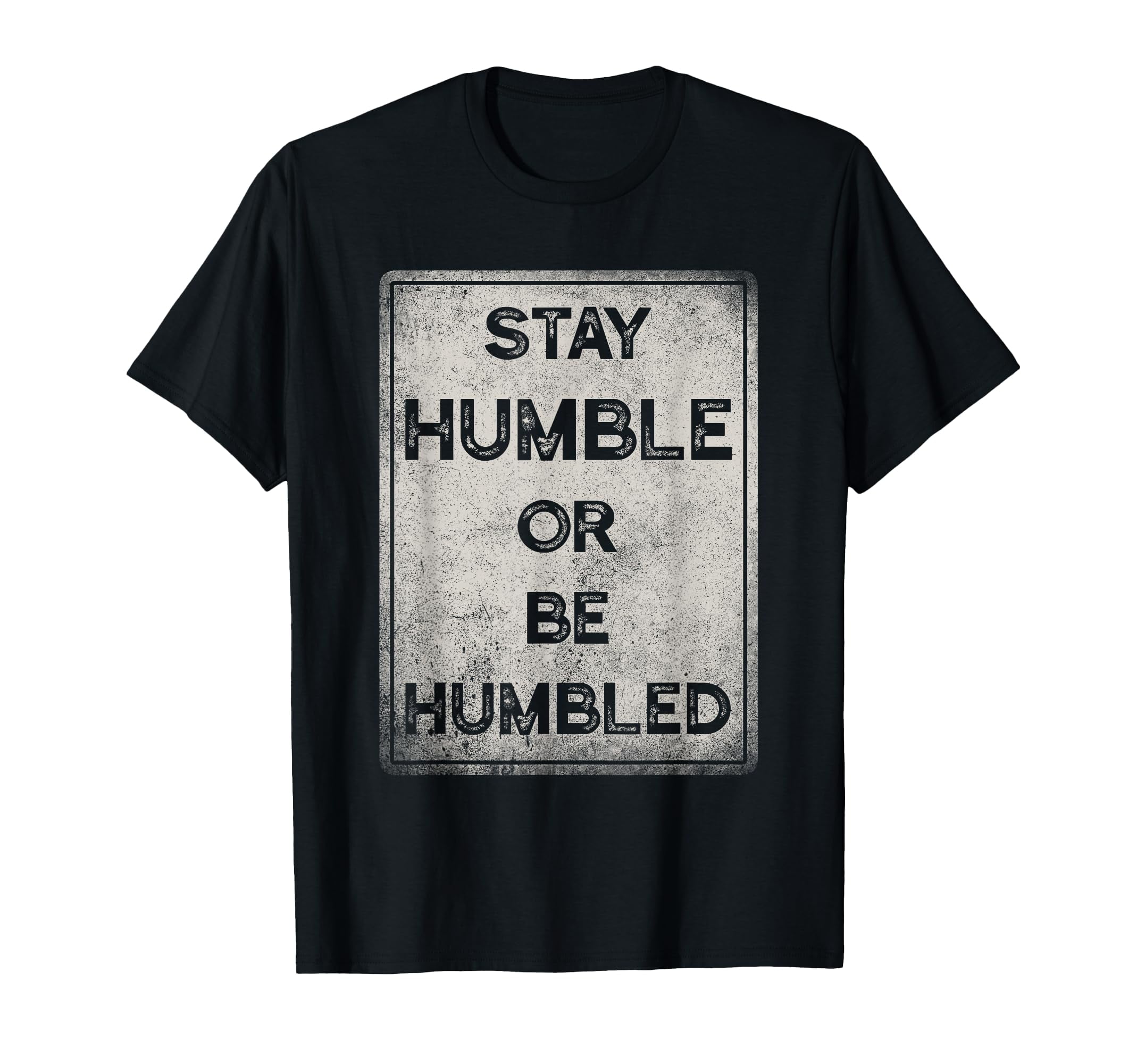 Stay Humble Or Be Humbled For People Live Positive Life T-Shirt ...