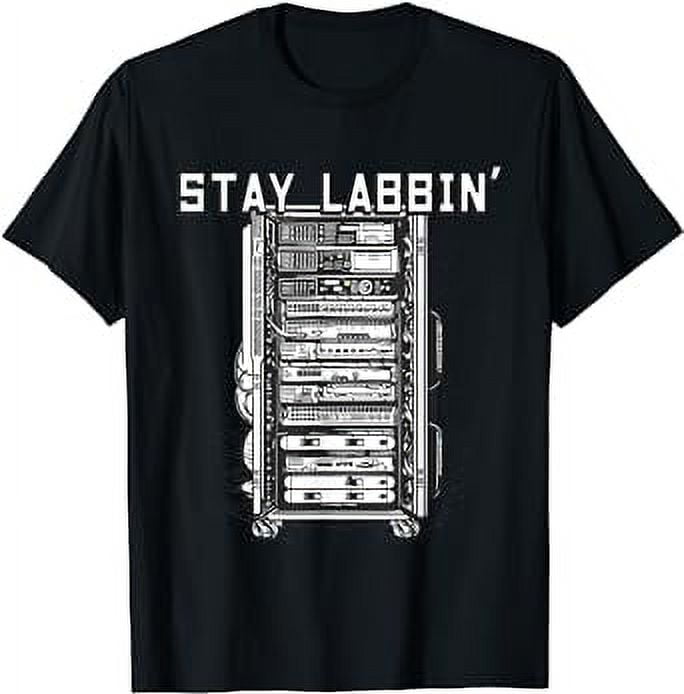 Stay Labbin' - Server Network Rack Sysadmin Engineer Homelab T-Shirt ...