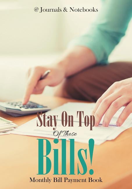 Stay On Top Of Those Bills! Monthly Bill Payment Book (Paperback ...