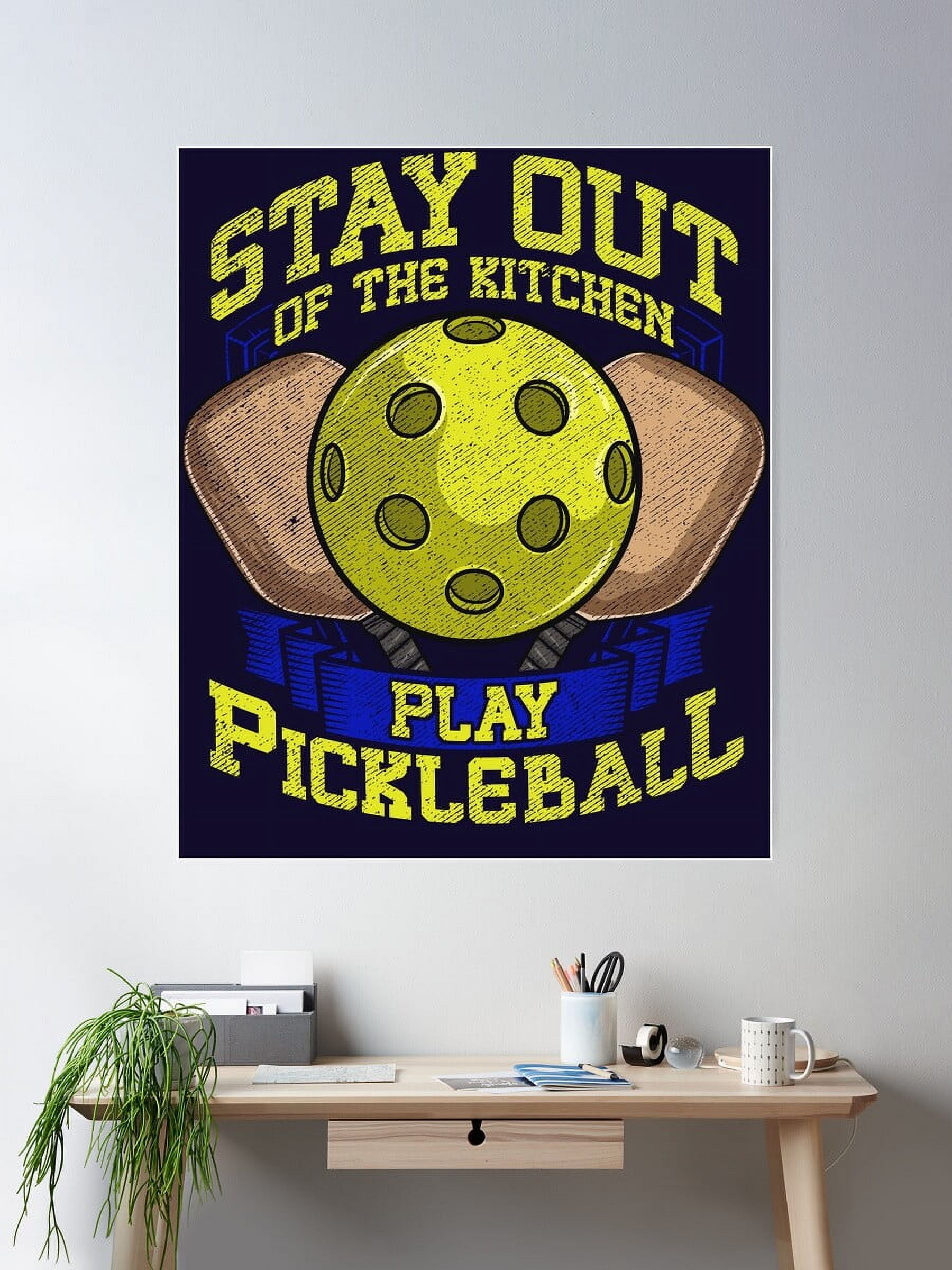 Stay Out Of The Kitchen Play Pickleball Poster Wall Art, Modern Wall ...