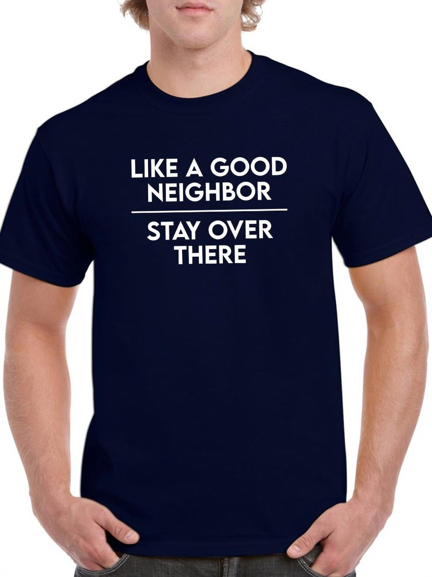 Stay Over There Neighbor T-Shirt Men -Smartprints Designs, Male Large ...