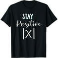 Stay Positive Avoid Negativity Math Sum Funny Creative Graphic T-Shirt ...