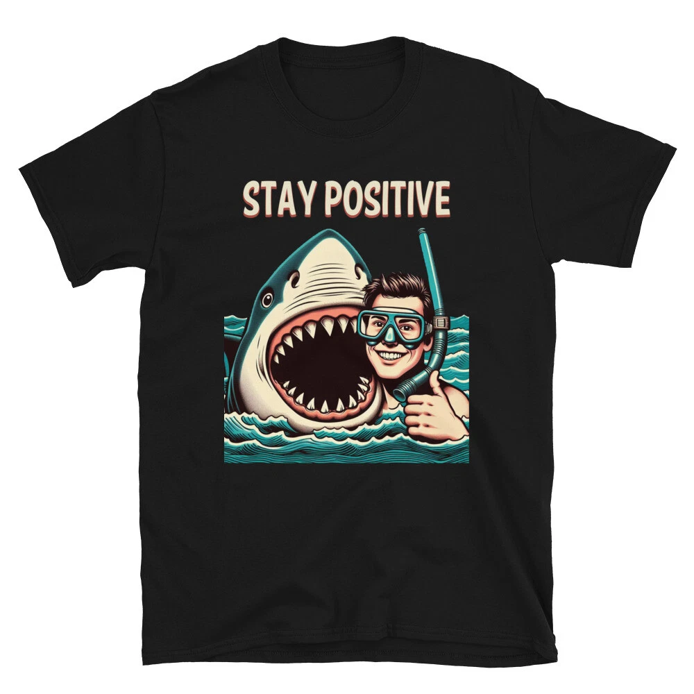 Stay Positive Shark Funny T-Shirt - Walmart.com