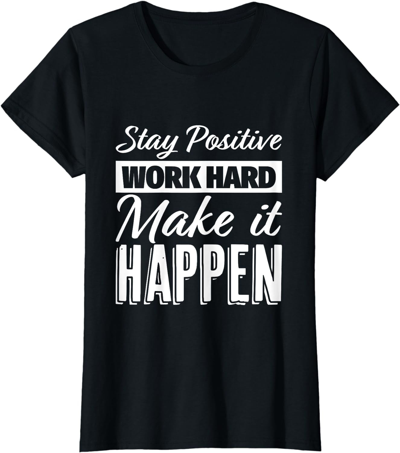 Stay Positive Work Hard Make it Happen Motivational T-Shirt Black ...