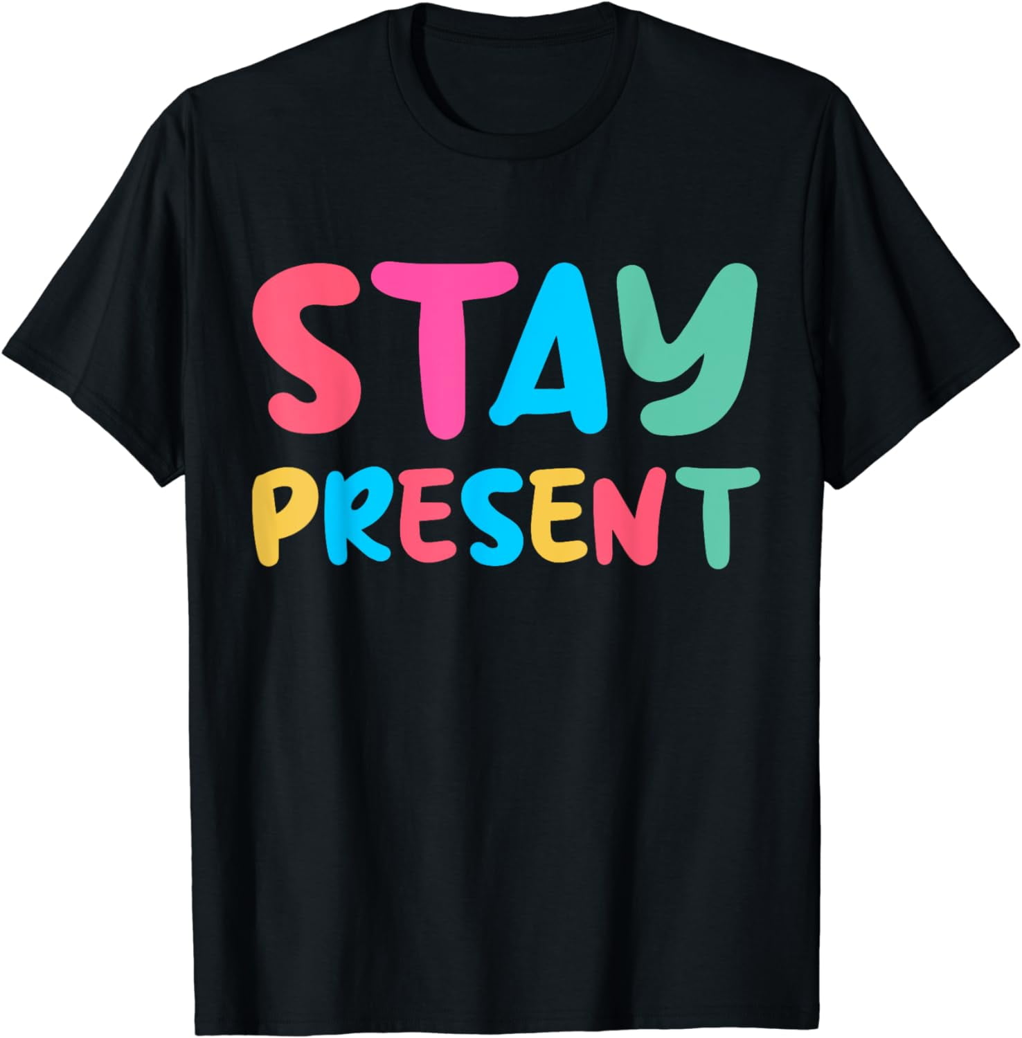 Stay Present Short Inspirational Positive Quote T-Shirt - Walmart.com