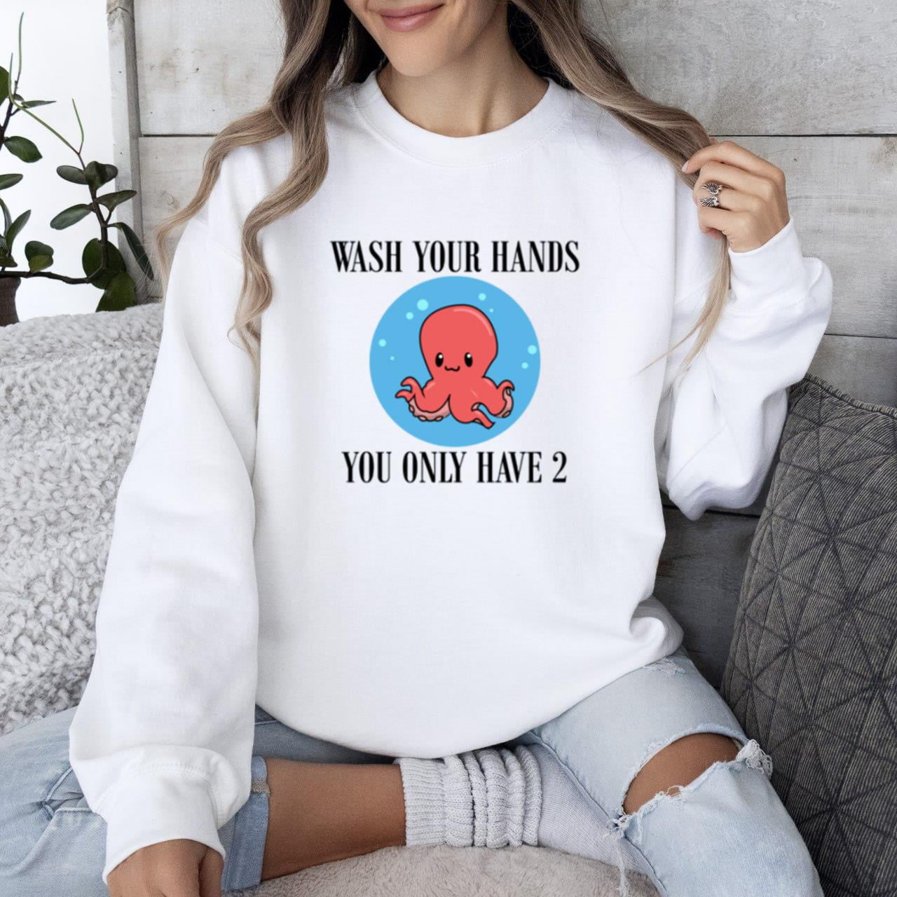 Stay Safe Wash Your Hands Funny Hygiene Reminder Art Sweatshirt, up to ...