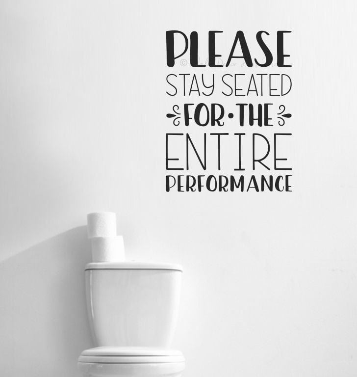 Stay Seated Entire Performance - Humorous Bathroom Wall Quote Decal Art ...