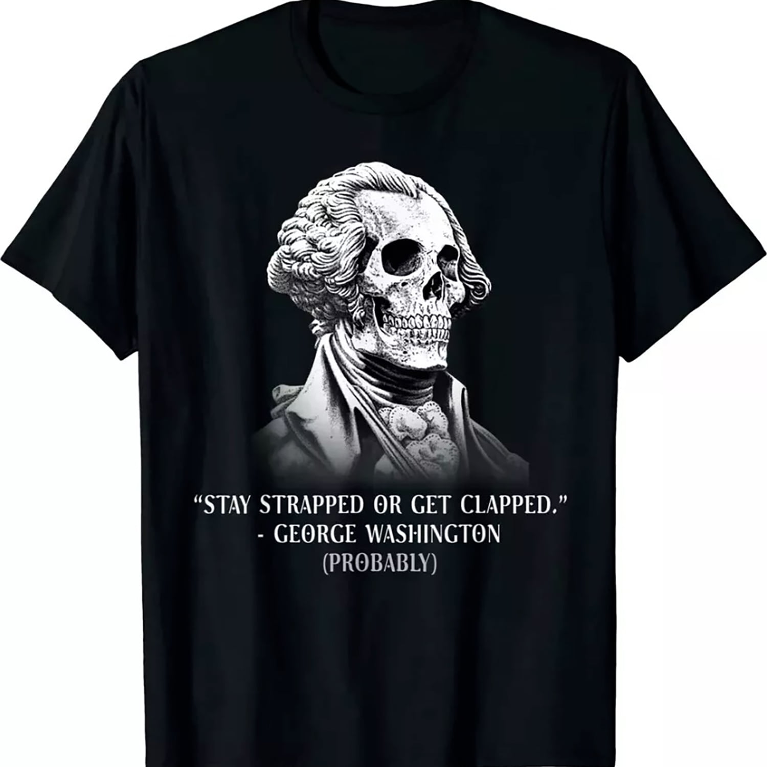 Stay Strapped Or Get Clapped George Washington Funny T-Shirt - Walmart.com