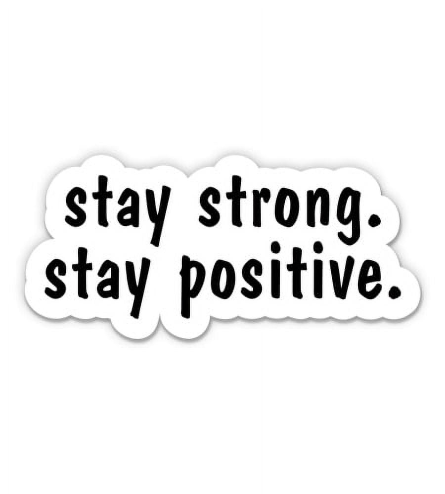Stay Strong Stay Positive - 3" Vinyl Sticker - For Car Laptop Water ...