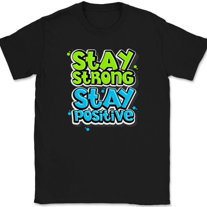 Stay Strong Stay Positive T-Shirt Motivational Happy Funny Humor Tee ...