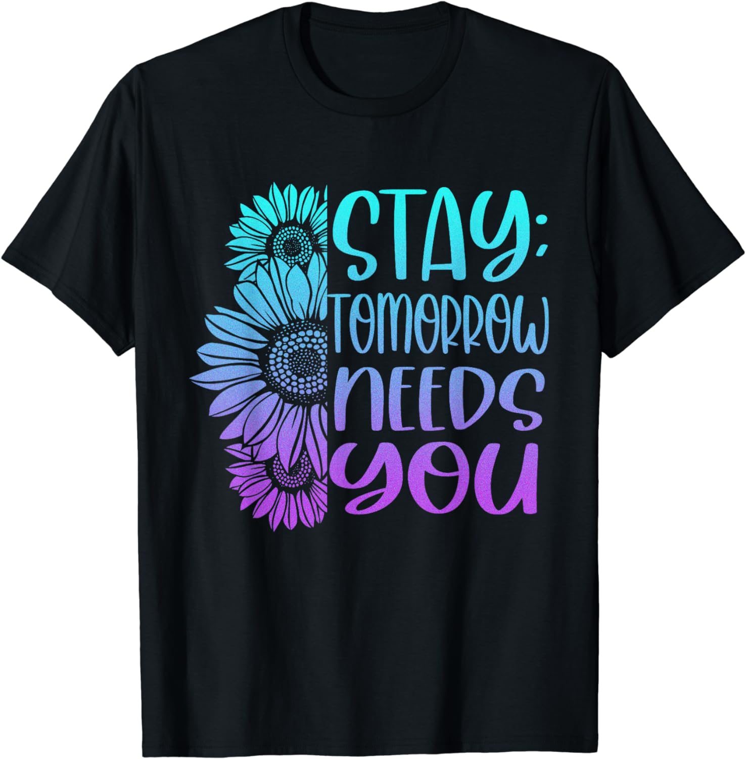 Stay Tomorrow Needs You Suicide Prevention Awareness T-Shirt - Walmart.com