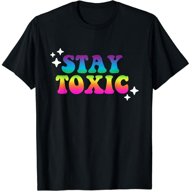 Stay Toxic Quote T-Shirt - Walmart.com