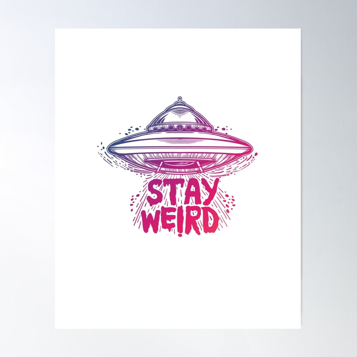 Stay Weird Flying Saucer // Aliens Exist // Aliens Are Real Poster Wall ...