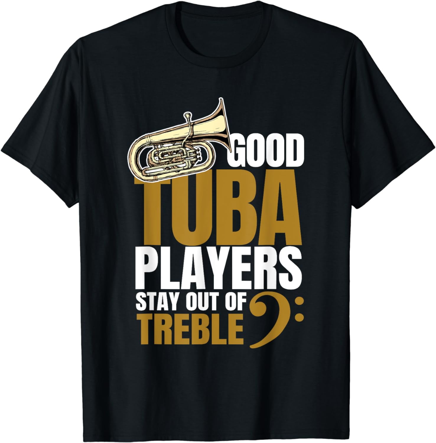 Stay out of Treble | Tuba Player Shirt Brass Instrument Tuba T-Shirt ...