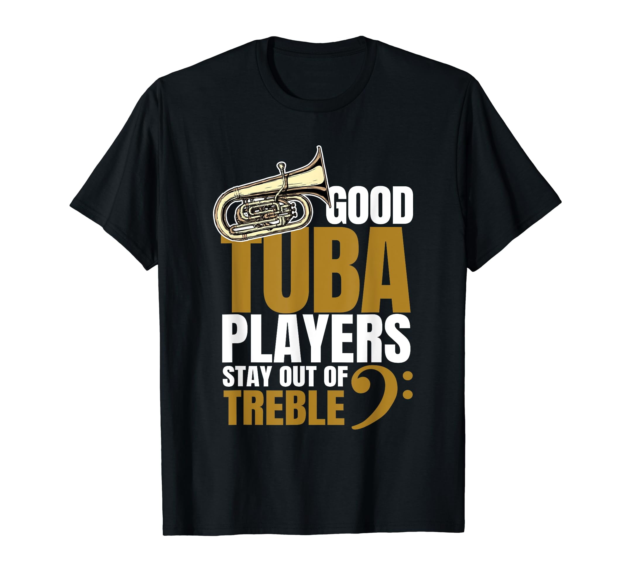 Stay out of Treble | Tuba Player Shirt Brass Instrument Tuba T-Shirt ...