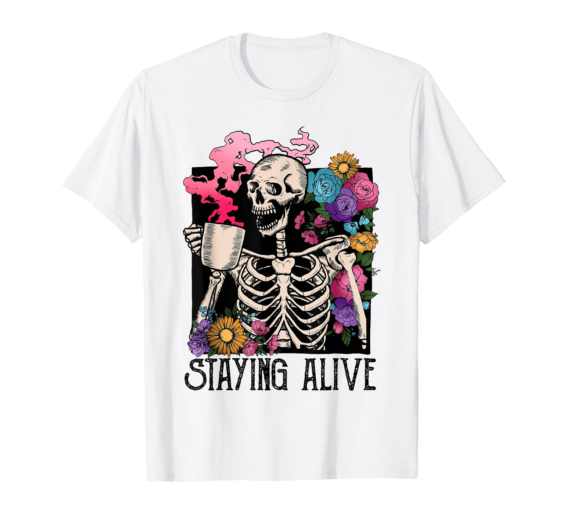 Staying Alive Skeleton Drink Coffee Funny Skeleton Skull White T-Shirt ...