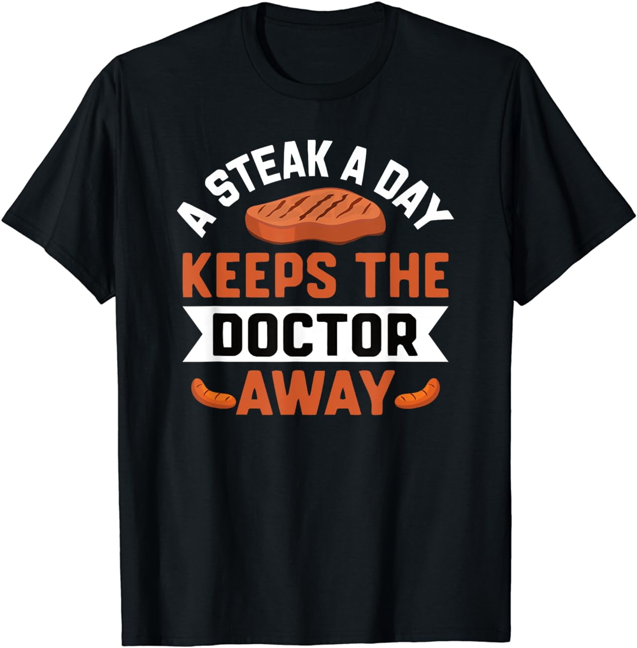 Steak A Day Keeps The Doctor Away T-Shirt - Walmart.com