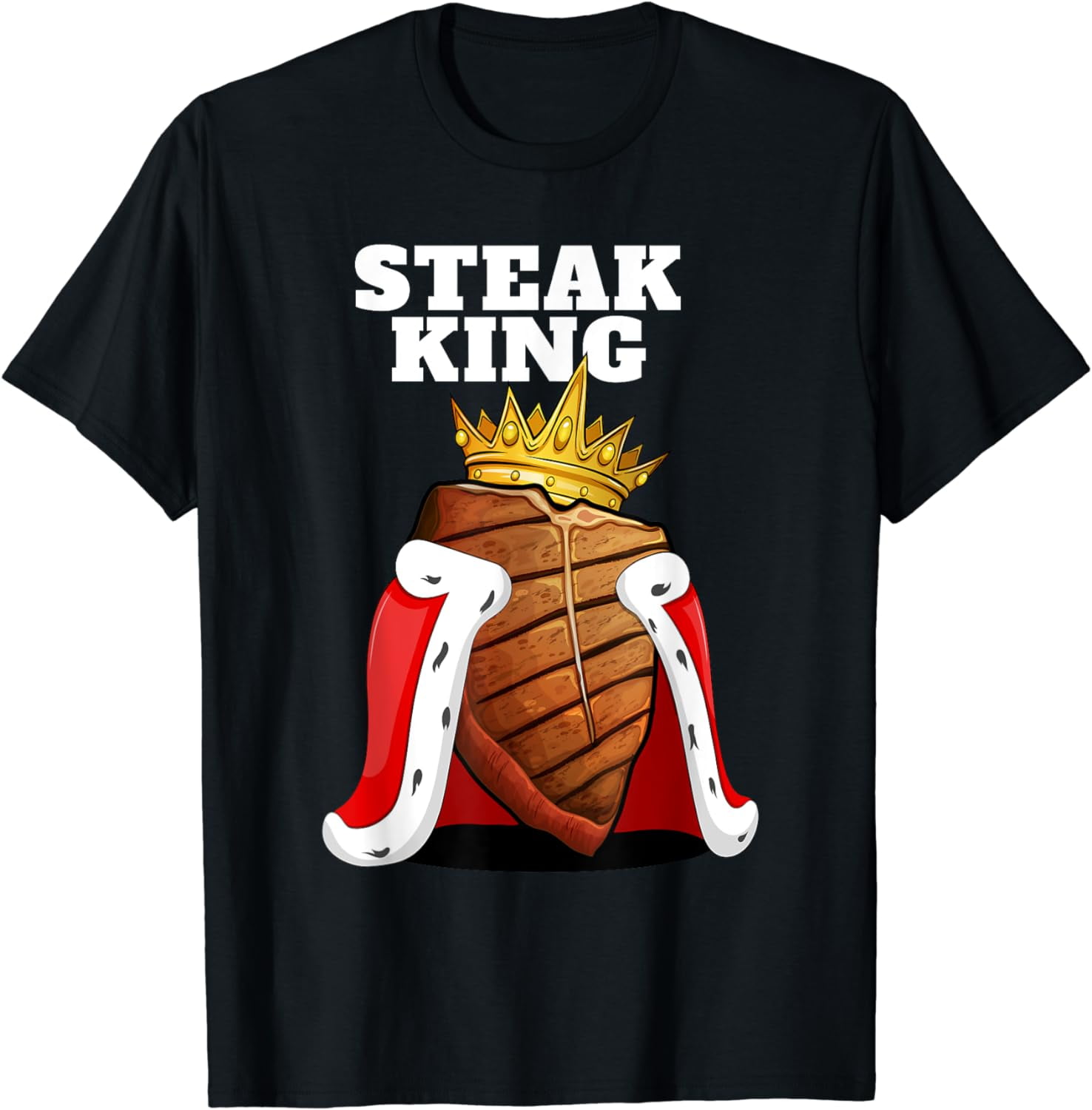 Steak King | Mens Grill Steak Meat Lover Shirt | Funny Steak T-Shirt ...