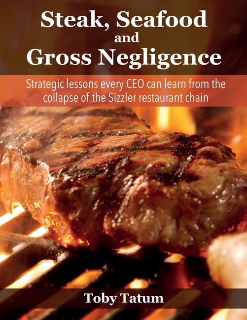 Steak, Seafood and Gross Negligence: Strategic lessons every CEO can ...