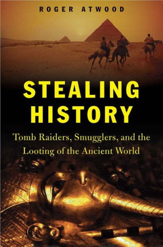 Pre-Owned Stealing History: Tomb Raiders, Smugglers, and the Looting of ...