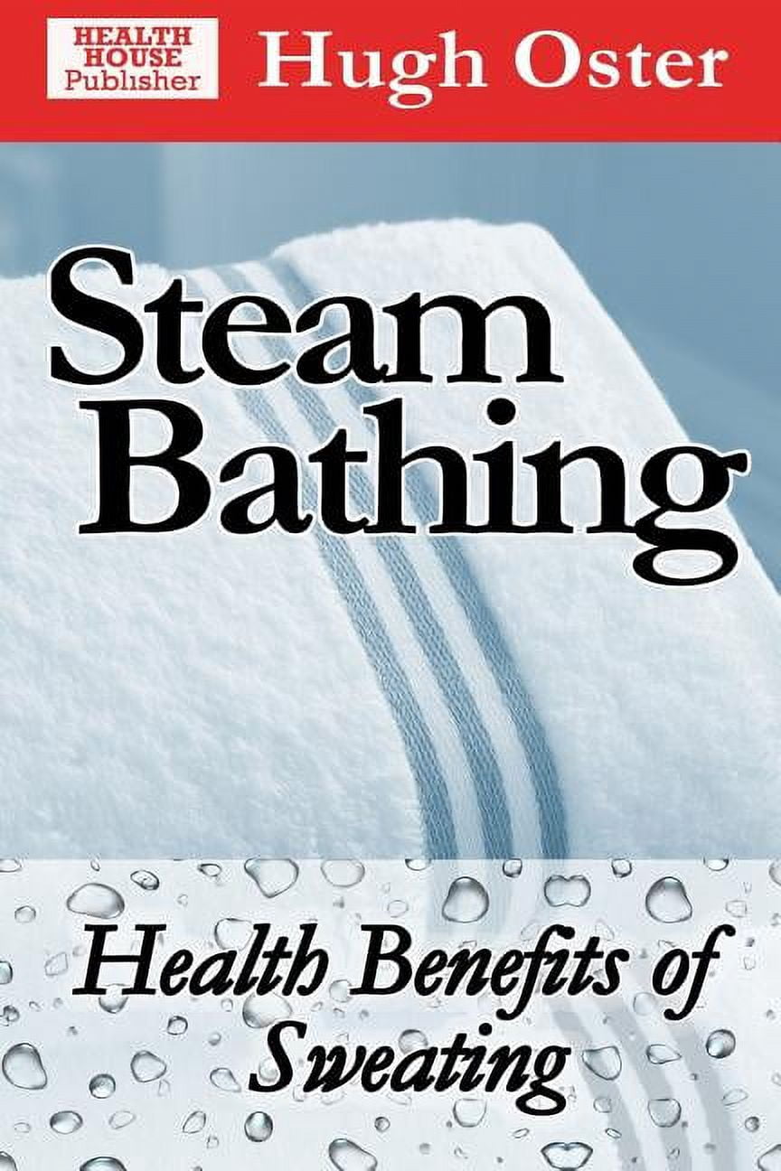 Steam Bathing: Health Benefits of Sweating (Paperback) by Hugh Oster ...