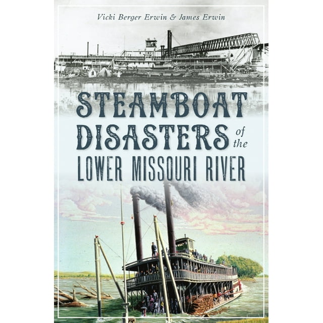 Steamboat Disasters of the Lower Missouri River (Paperback) - Walmart.com
