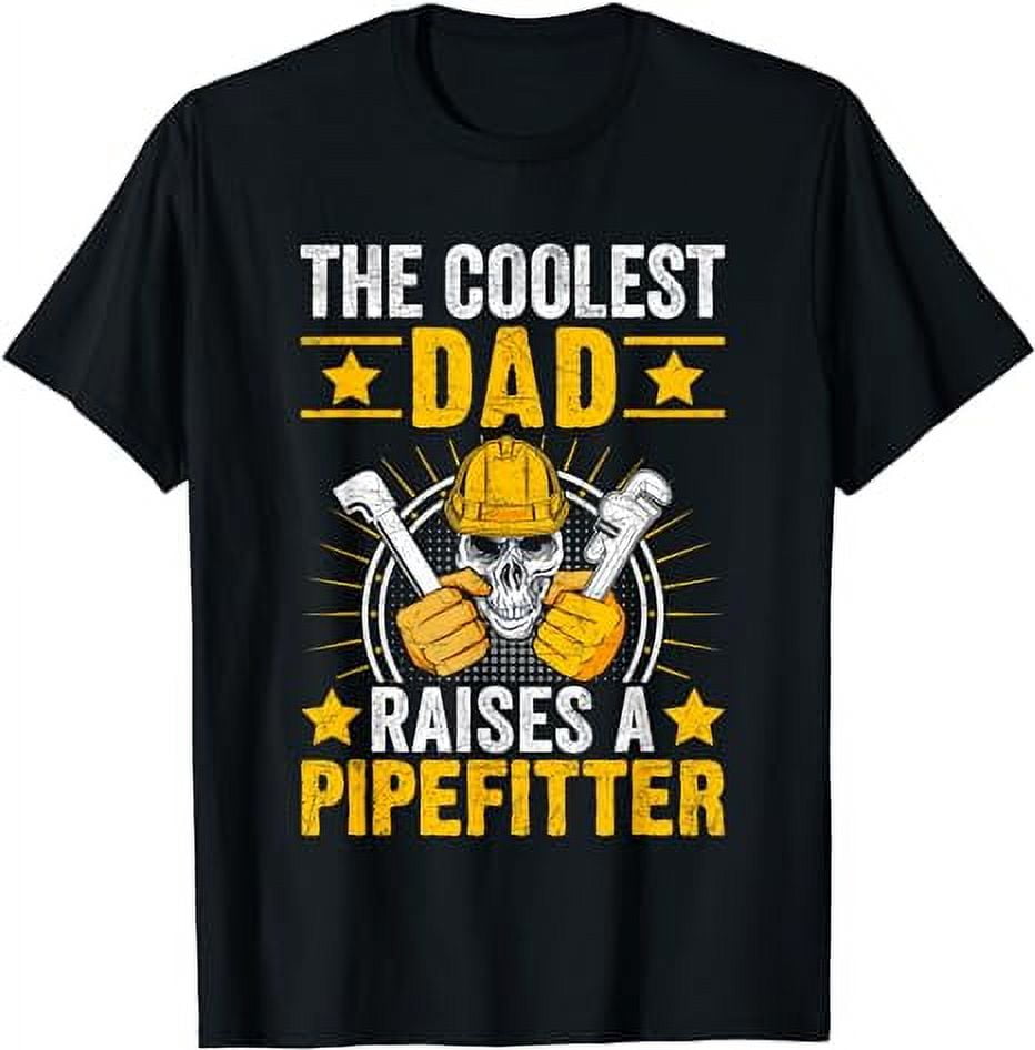 Steamfitter Father - The Coolest Dad Raises a Pipefitter T-Shirt ...