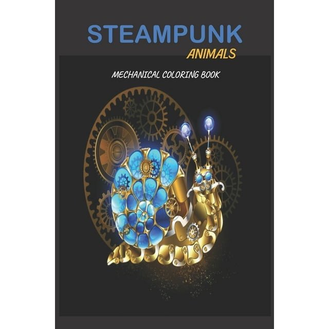Steampunk Animals: Mechanical Coloring Book: Steampunk Animals Coloring ...